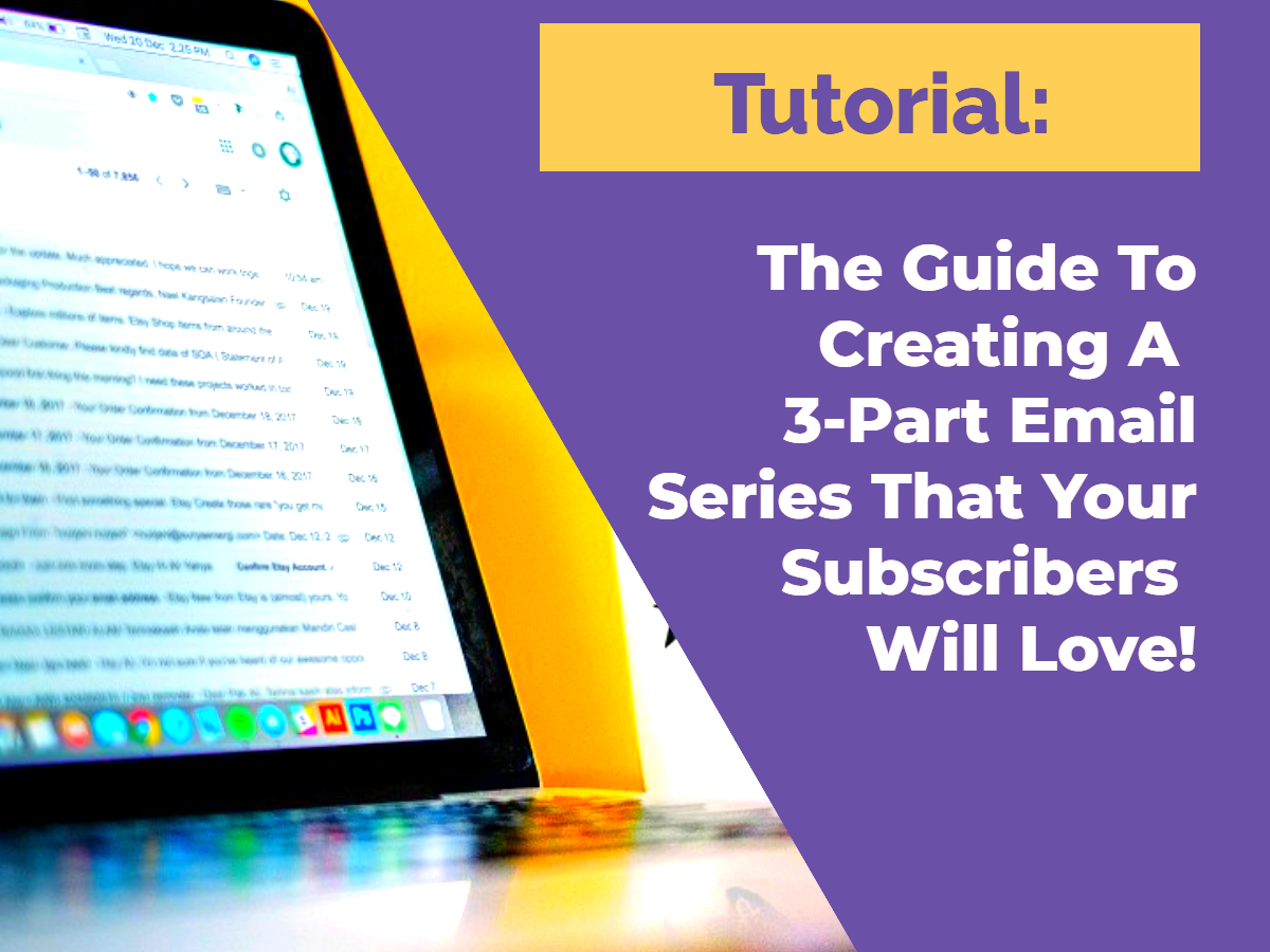 The Guide To Creating A 3-Part Email Series That Your Subscribers Will ...