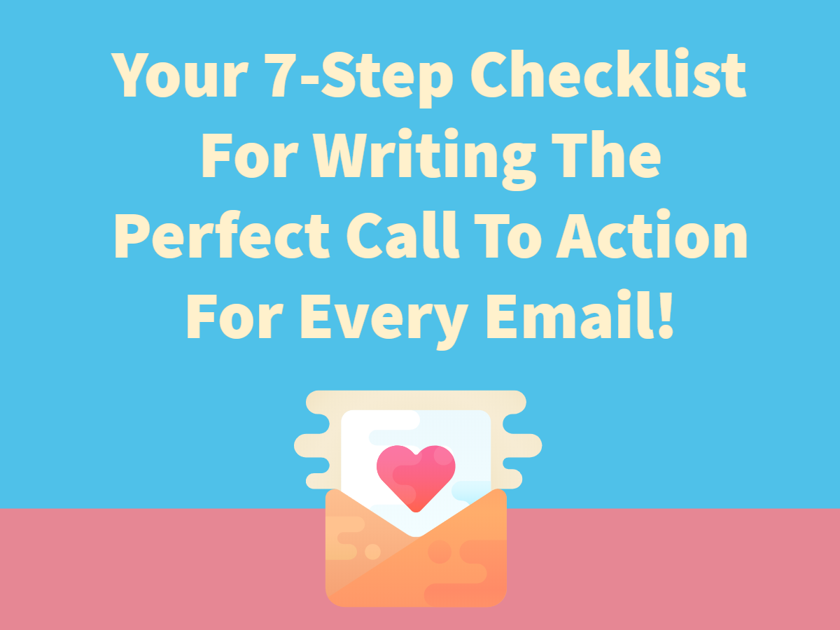 Your 7-Step Checklist For Writing The Perfect Call To Action For Every ...