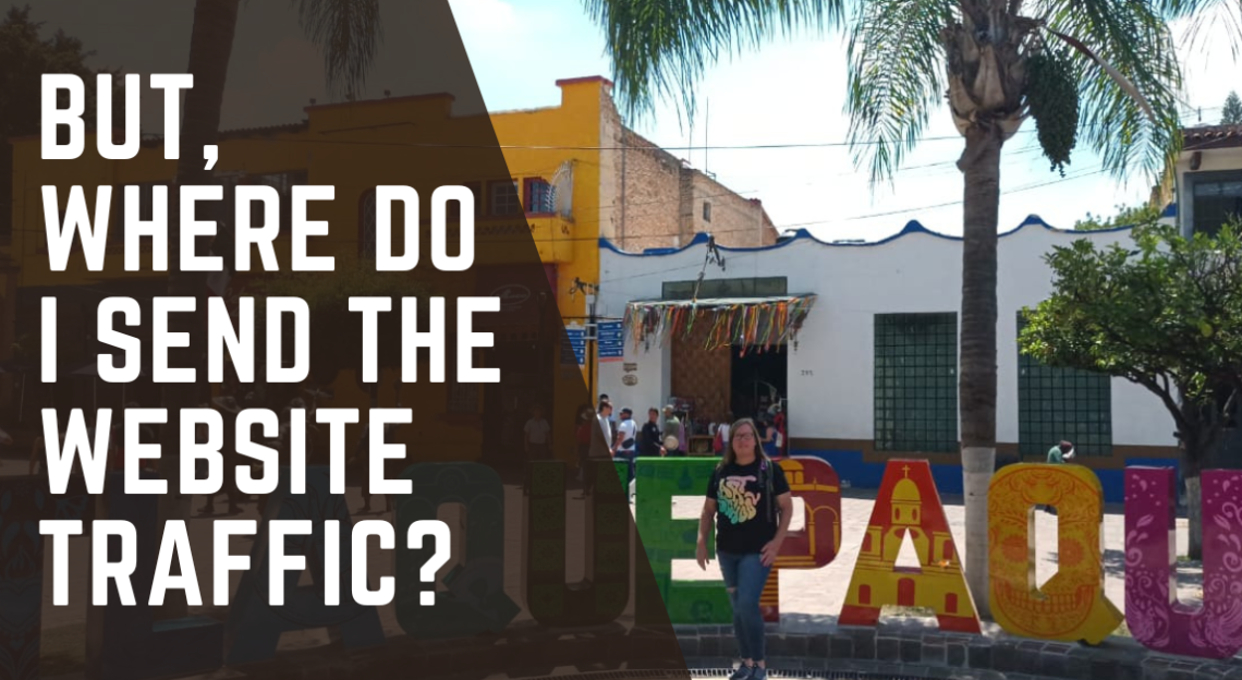 But, Where Do I Send The Website Traffic? – LizTomey.com