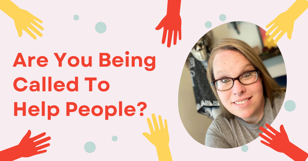 Are You Being Called To Help People? – LizTomey.com