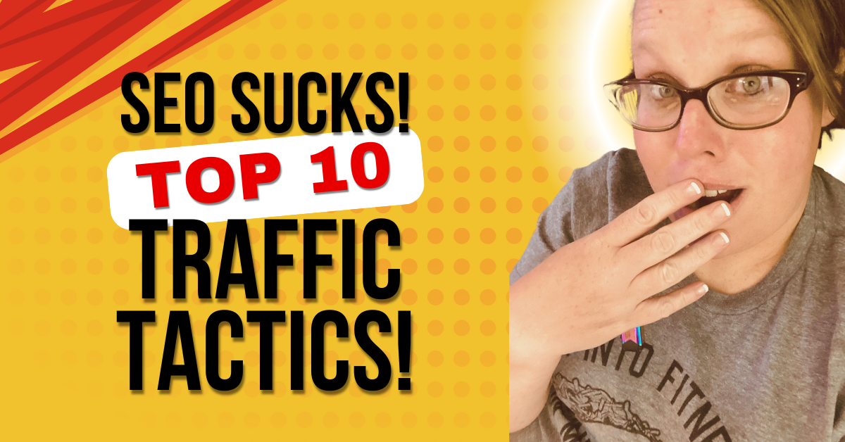 Ditch SEO! These 10 Traffic Tactics Actually Work! – LizTomey.com