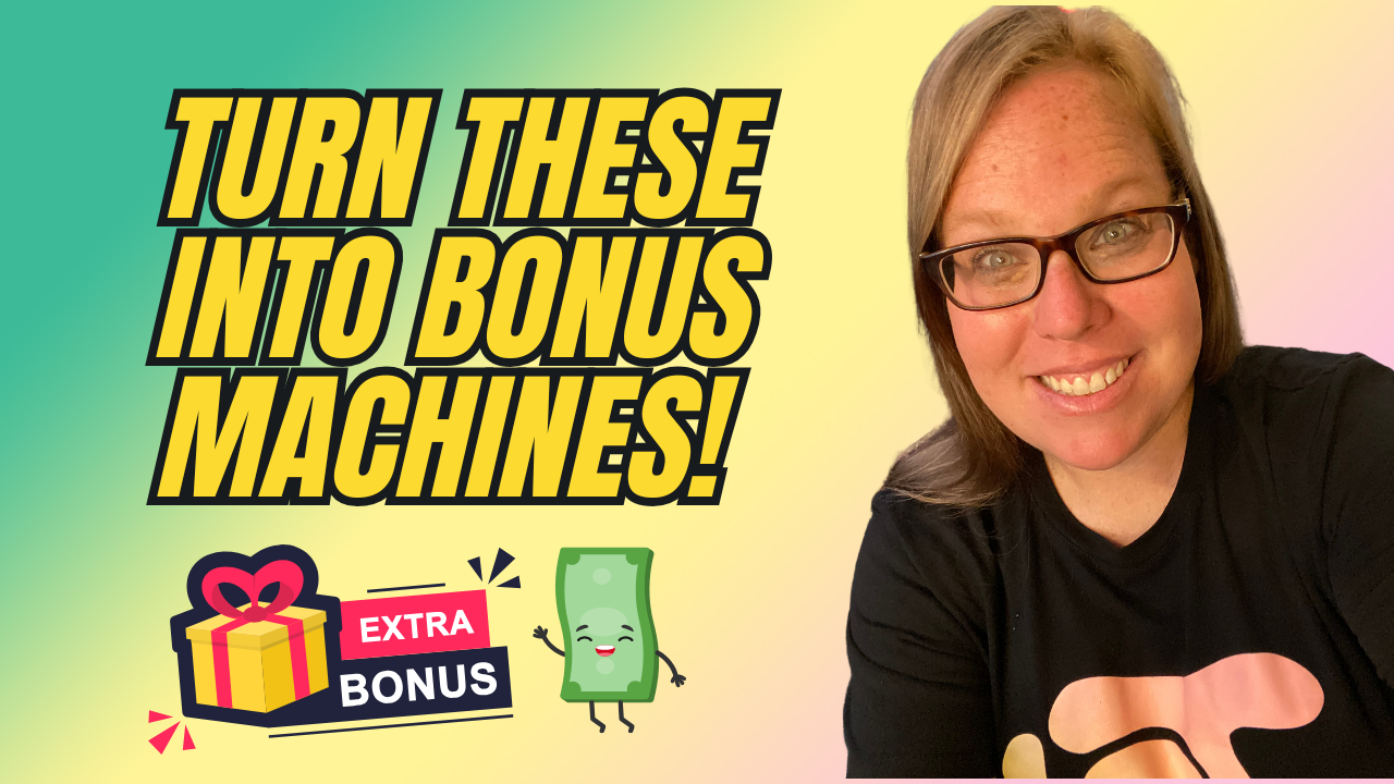 Turn These Into Bonus Machines! – LizTomey.com